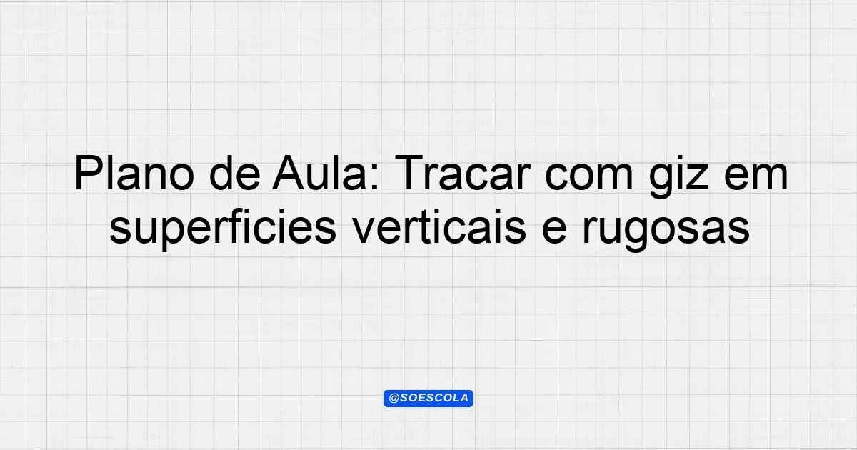 Plano de Aula: Traçar com giz em superfícies verticais