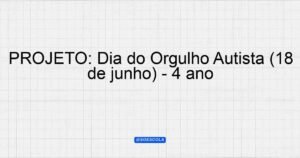 PROJETO: Dia do Orgulho Autista (18 de junho) - 4º ano