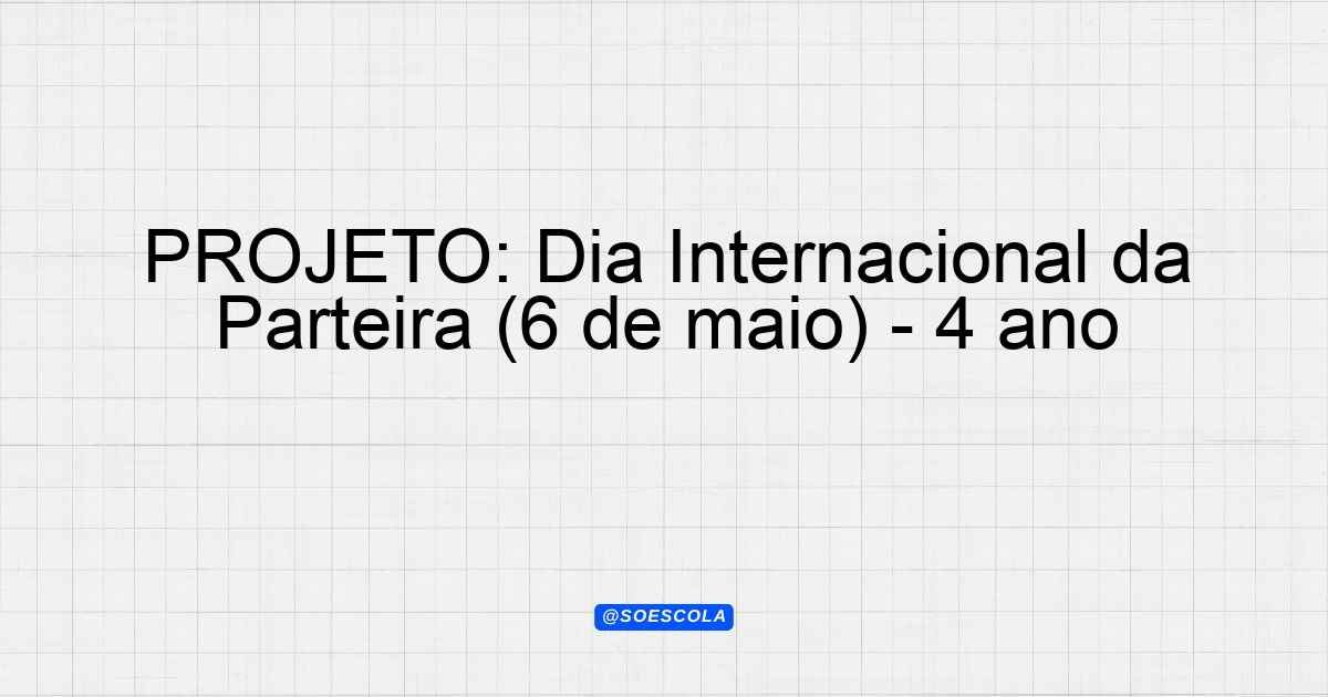 PROJETO: Dia Internacional da Parteira (6 de maio) - 4º ano