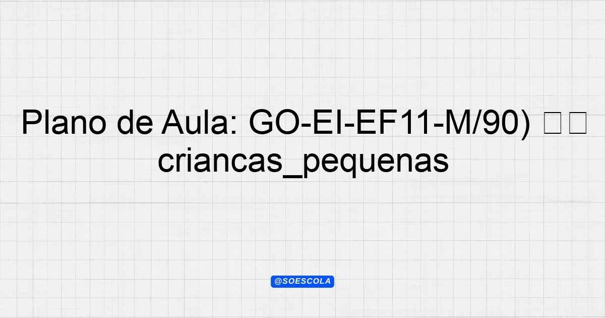 Plano de Aula: GO-EI-EF11-M/90) – Utilizar expressões verbais mais ...