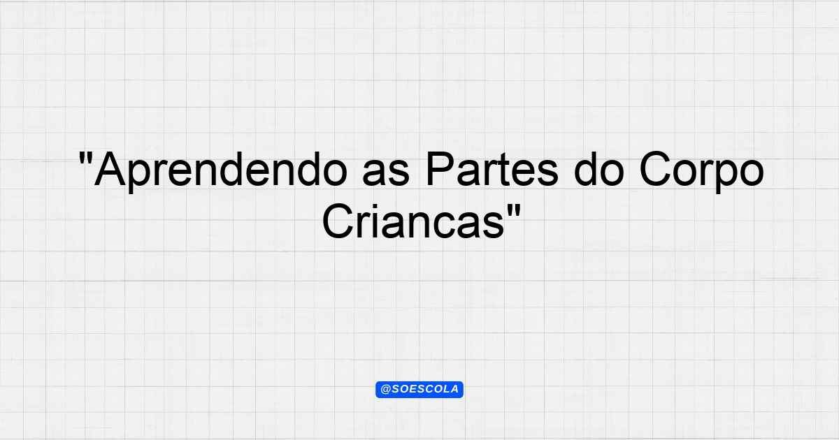 "Aprendendo as Partes do Corpo Humano: Aula Interativa para Crianças ...