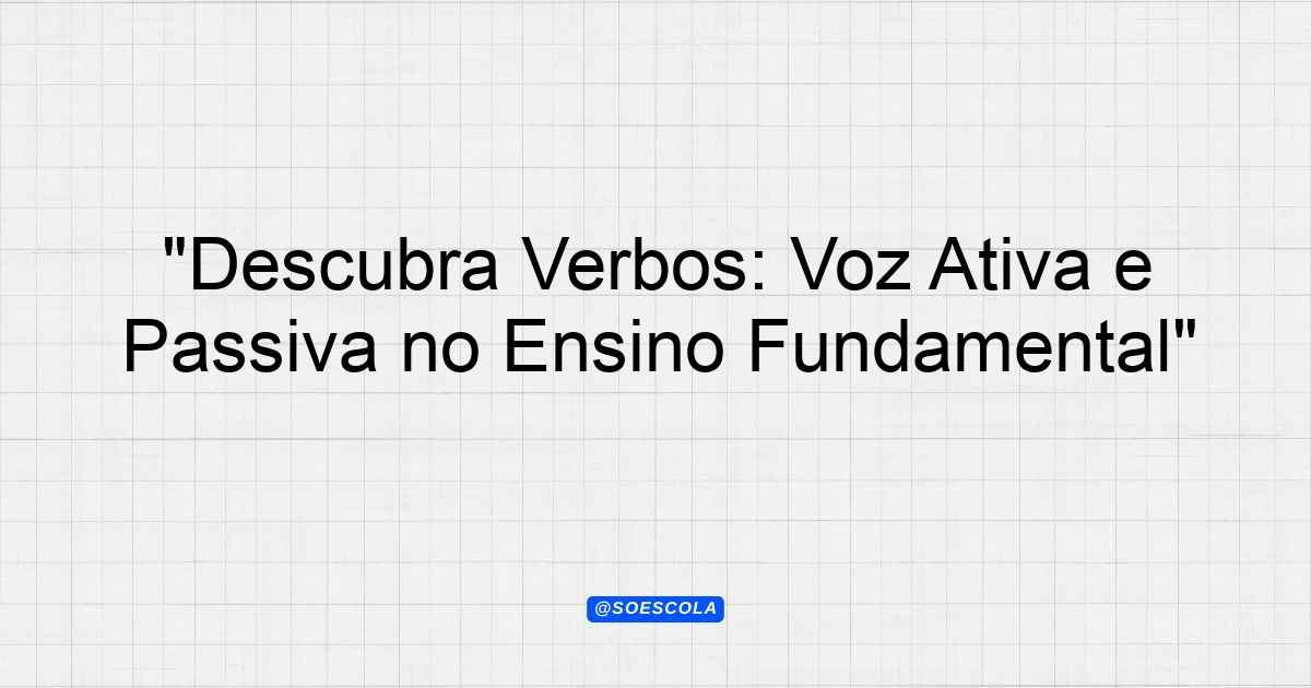"Descubra Verbos: Voz Ativa e Passiva no Ensino Fundamental ...
