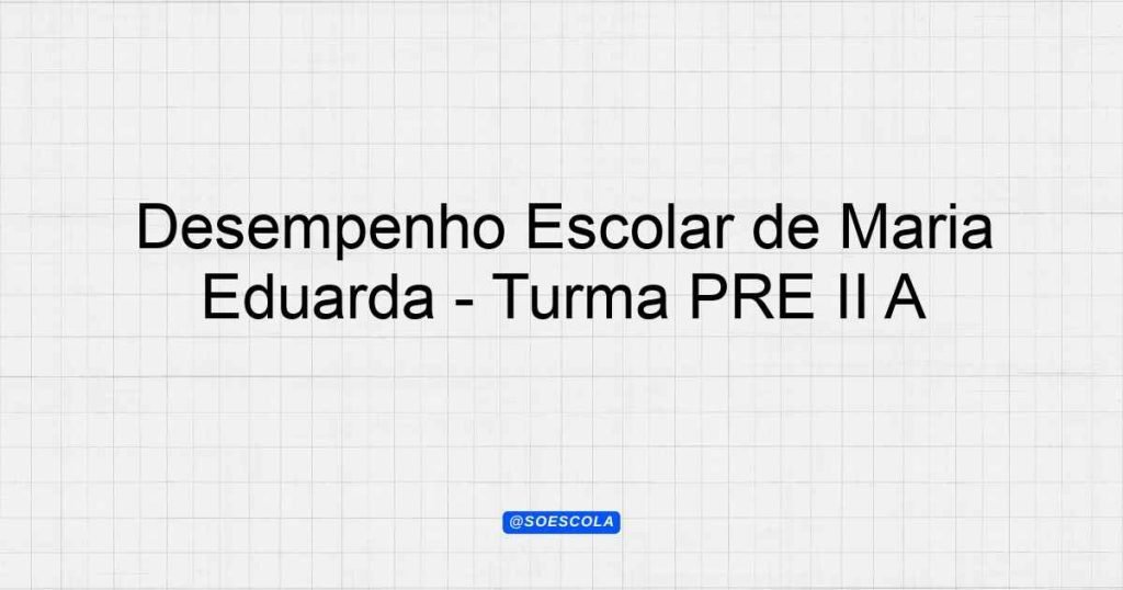 Desempenho Escolar de Maria Eduarda - Turma PRE II A - Planejamentos de ...