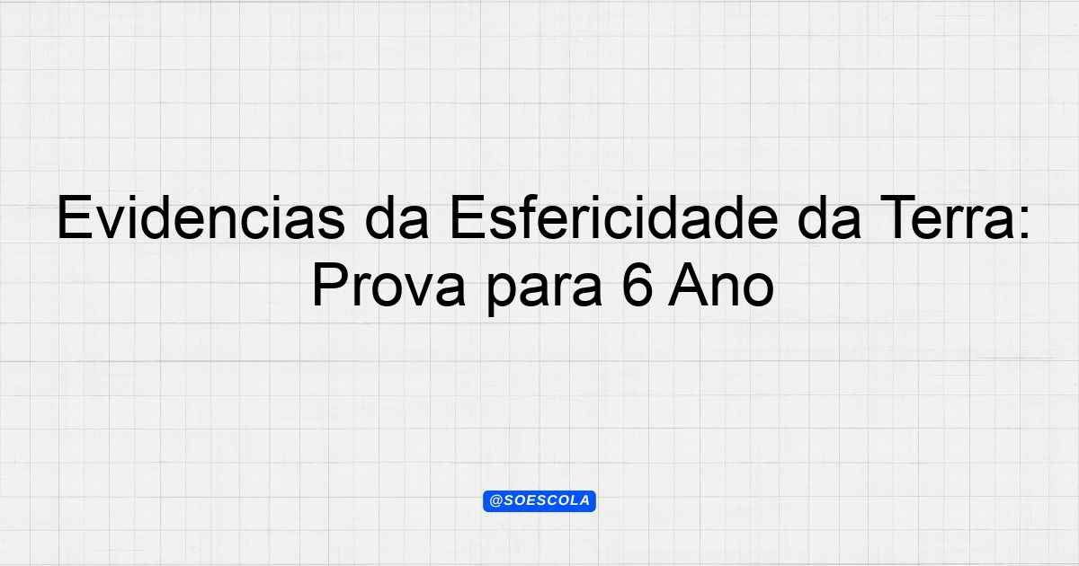 Evidências da Esfericidade da Terra: Prova para 6º Ano - Planejamentos de Aula - BNCC