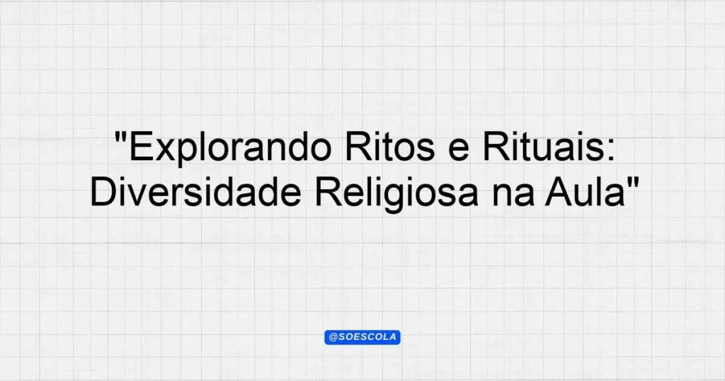 "Explorando Ritos e Rituais: Diversidade Religiosa na Aula ...