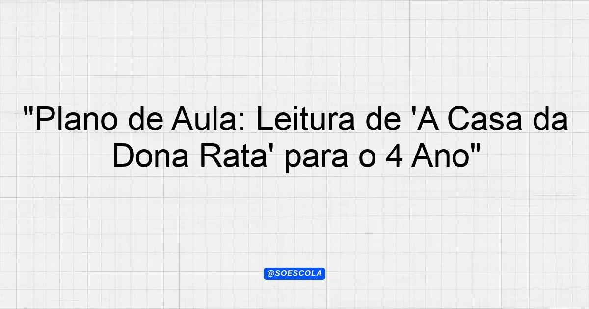"Plano de Aula: Leitura de 'A Casa da Dona Rata' para o 4º Ano ...