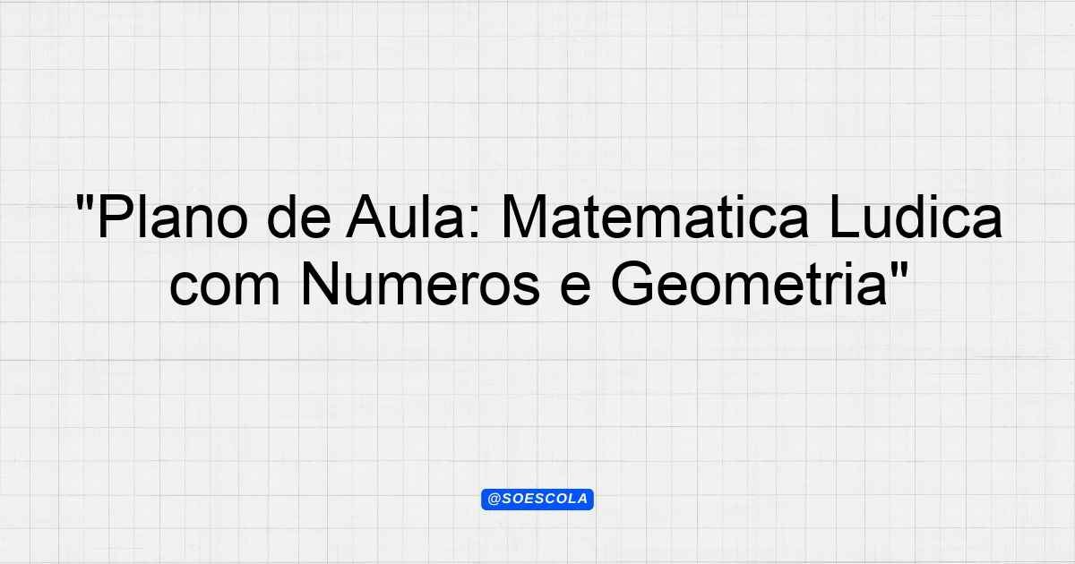 Plano De Aula Matemática Lúdica Com Números E Geometria 6781