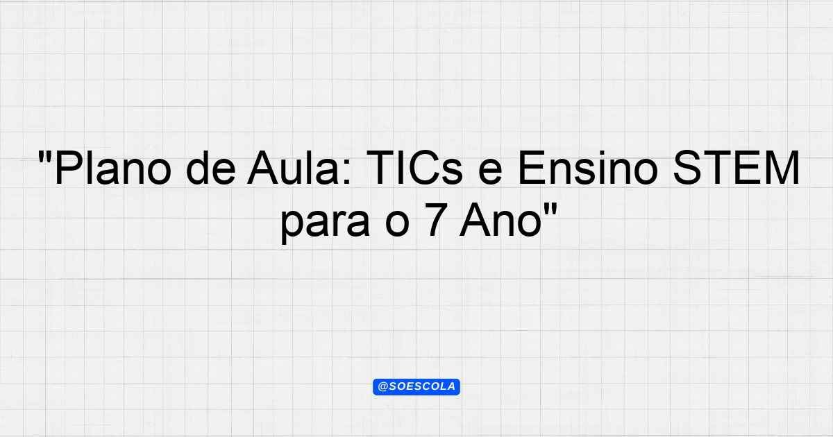 "Plano de Aula: TICs e Ensino STEM para o 7º Ano" - Planejamentos de ...
