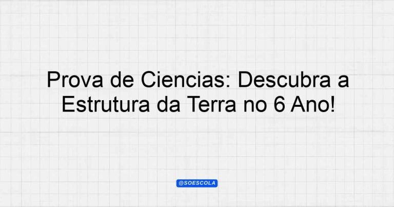 Prova de Ciências: Descubra a Estrutura da Terra no 6º Ano! - Planejamentos de Aula - BNCC