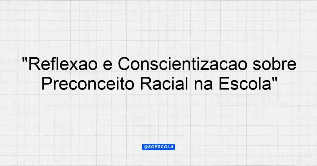 "Reflexão e Conscientização sobre Preconceito Racial na Escola ...