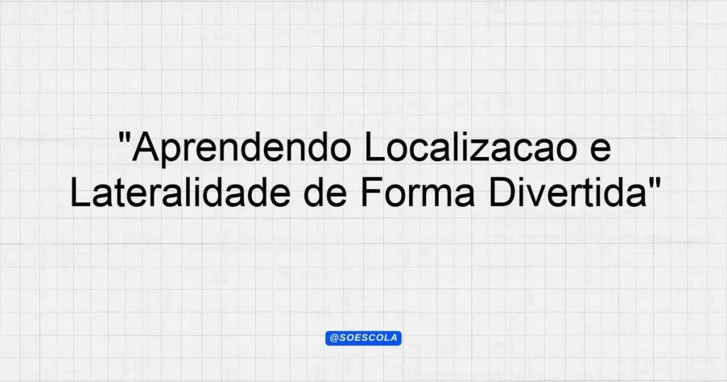 "Aprendendo Localização e Lateralidade de Forma Divertida ...
