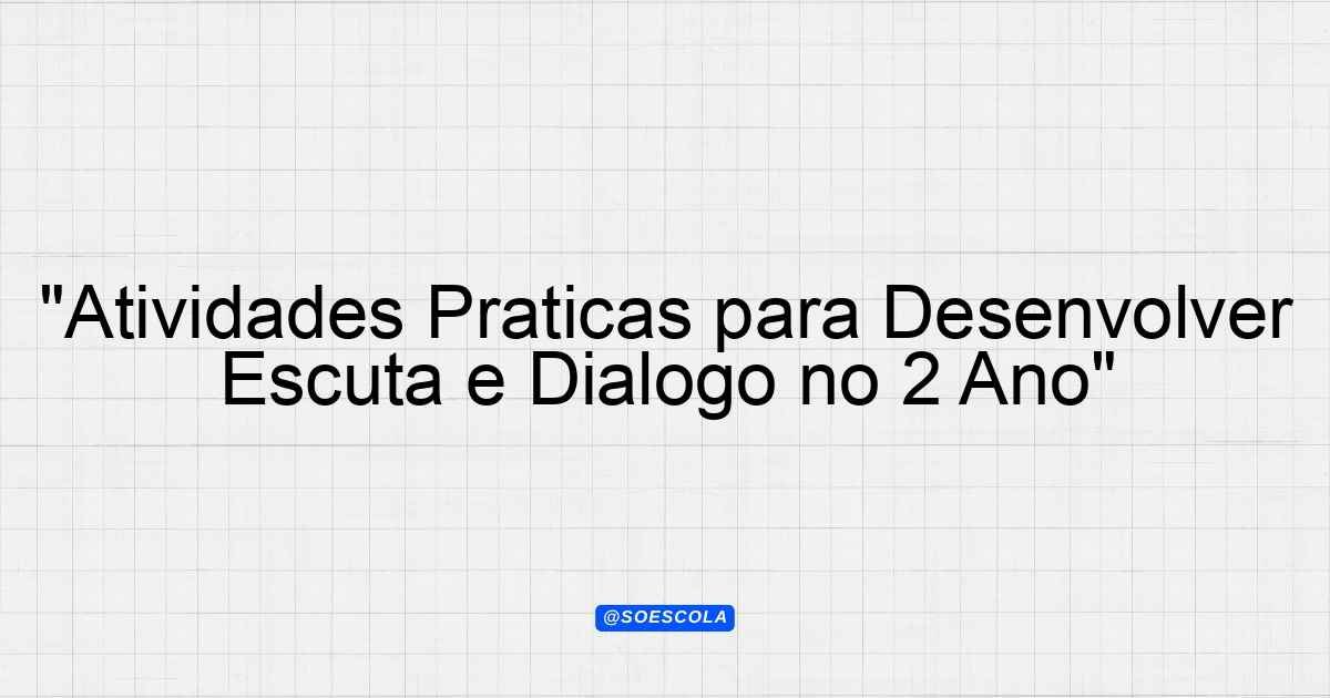 "Atividades Práticas para Desenvolver Escuta e Diálogo no 2º Ano ...