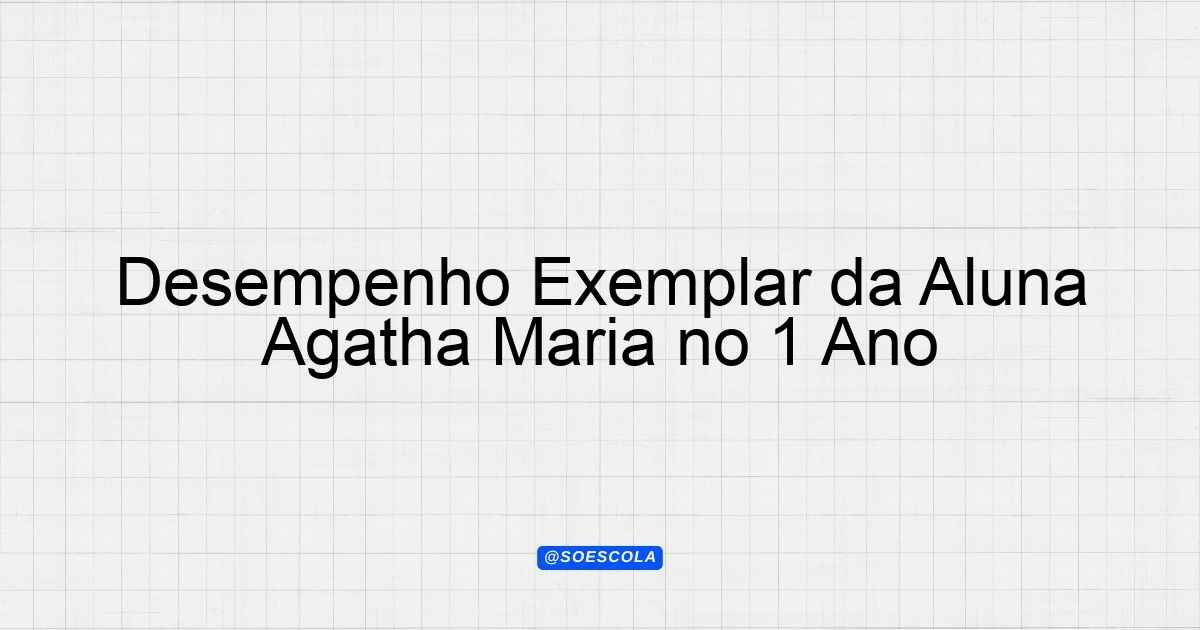 Desempenho Exemplar da Aluna Agatha Maria no 1º Ano - Planejamentos de ...