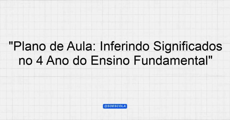 "Plano de Aula: Inferindo Significados no 4º Ano do Ensino Fundamental" - Planejamentos de Aula ...