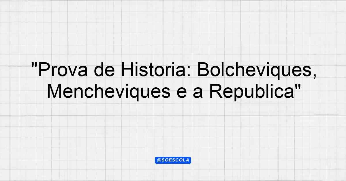 "Prova de História: Bolcheviques, Mencheviques e a República ...