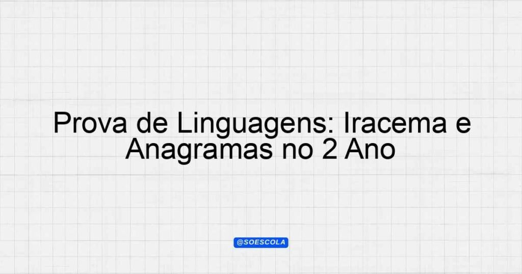 Prova de Linguagens: Iracema e Anagramas no 2º Ano - Planejamentos de Aula - BNCC