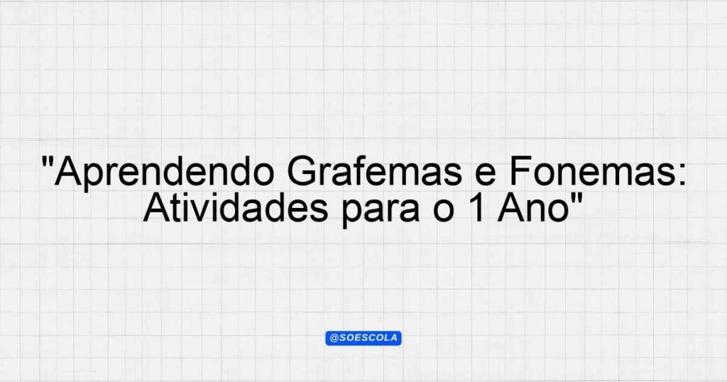 "Aprendendo Grafemas e Fonemas: Atividades para o 1º Ano ...