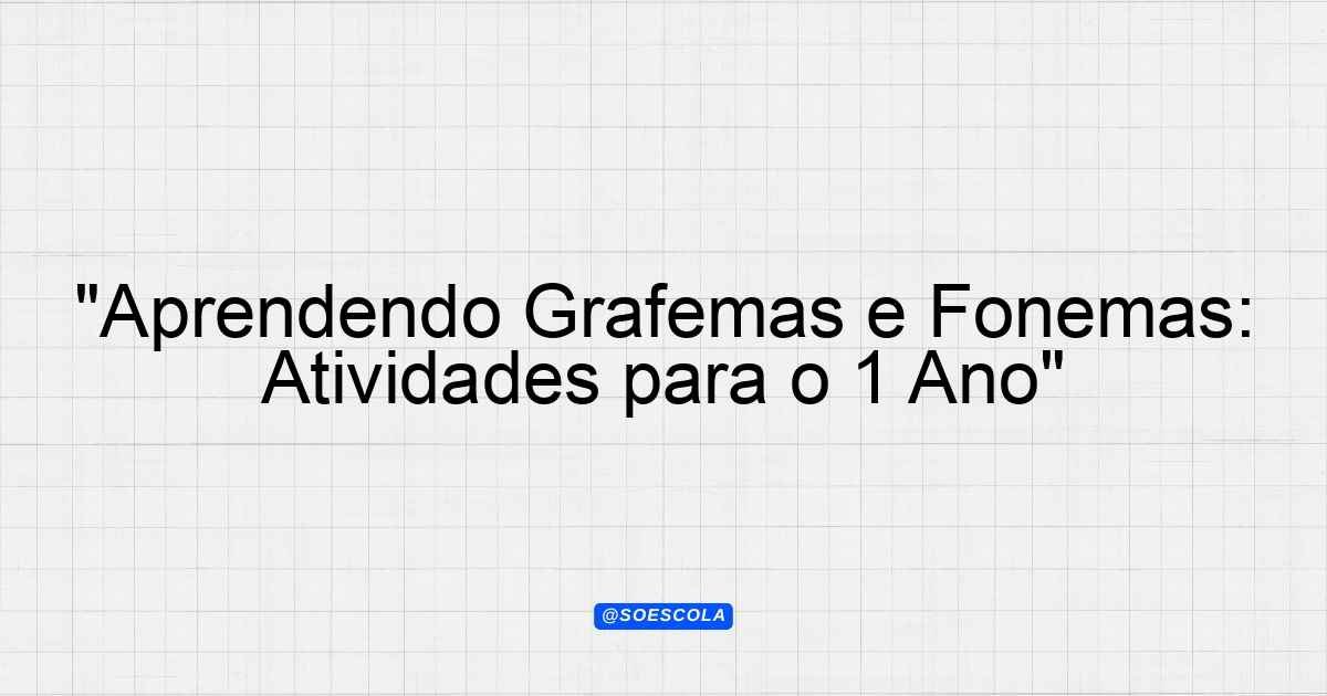 "Aprendendo Grafemas e Fonemas: Atividades para o 1º Ano ...