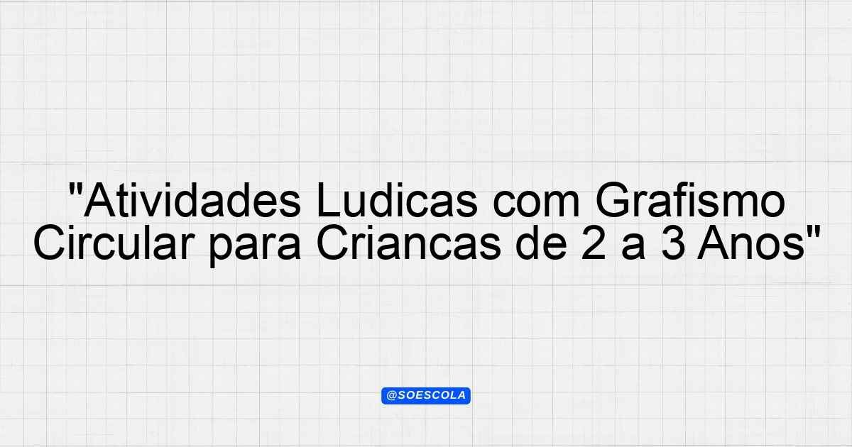 "Atividades Lúdicas com Grafismo Circular para Crianças de 2 a 3 Anos ...