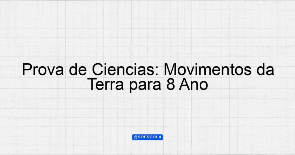 Prova de Ciências: Movimentos da Terra para 8º Ano - Planejamentos de Aula - BNCC