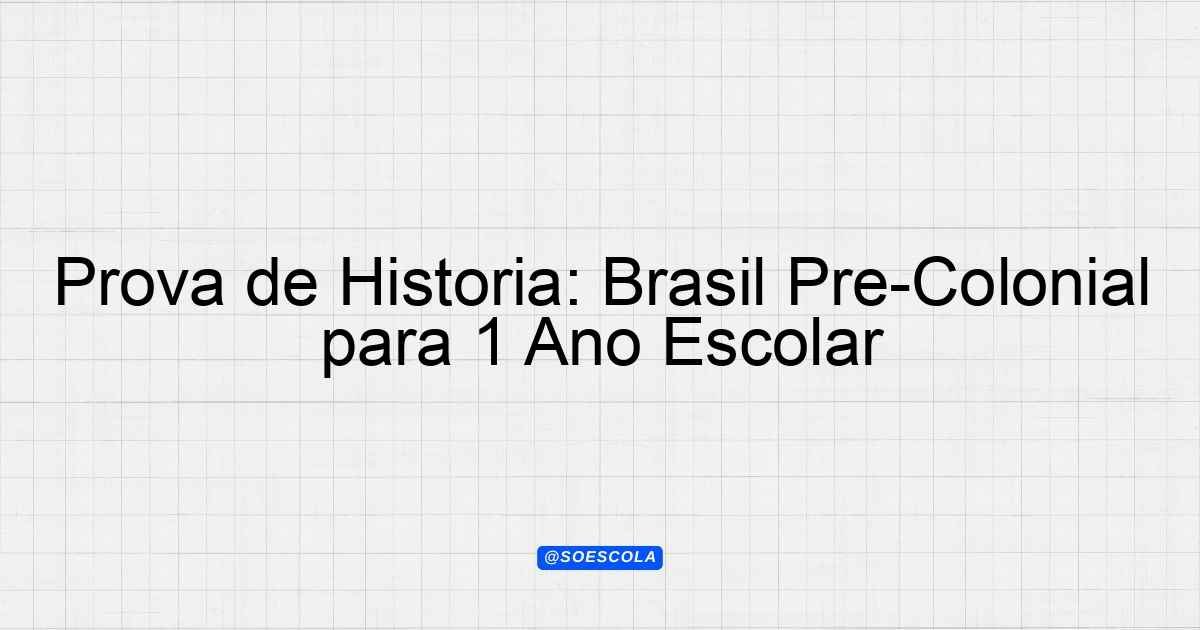 Prova de História: Brasil Pré-Colonial para 1º Ano Escolar ...