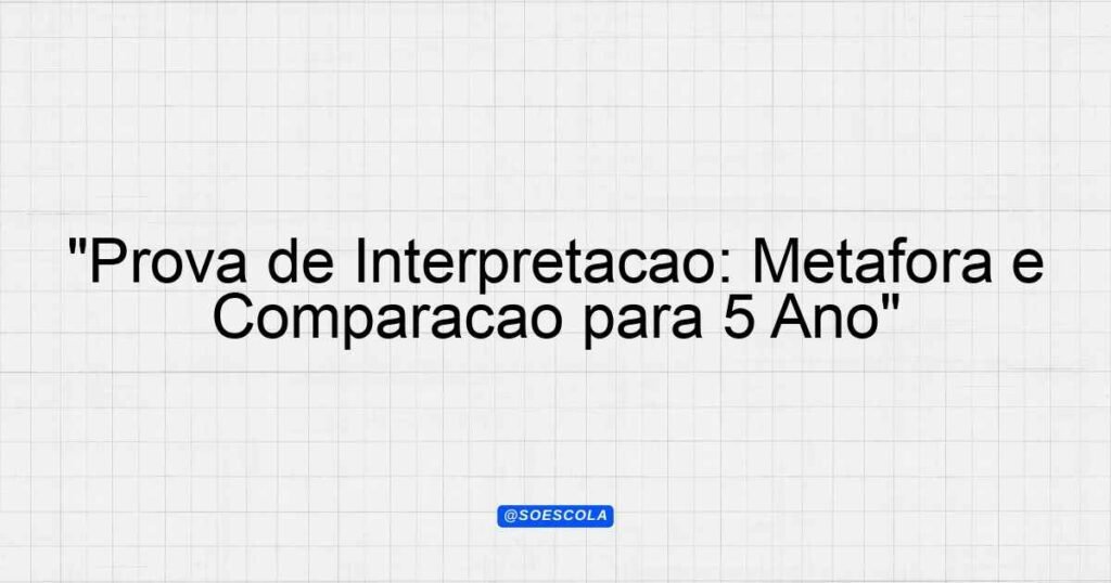 "Prova de Interpretação: Metáfora e Comparação para 5º Ano ...