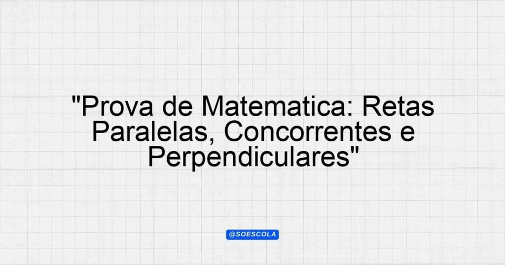 "Prova de Matemática: Retas Paralelas, Concorrentes e Perpendiculares ...