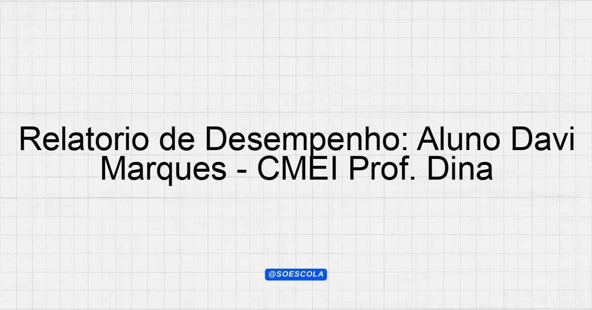 Relatório de Desempenho: Aluno Davi Marques - CMEI Prof. Dina - Planejamentos de Aula - BNCC