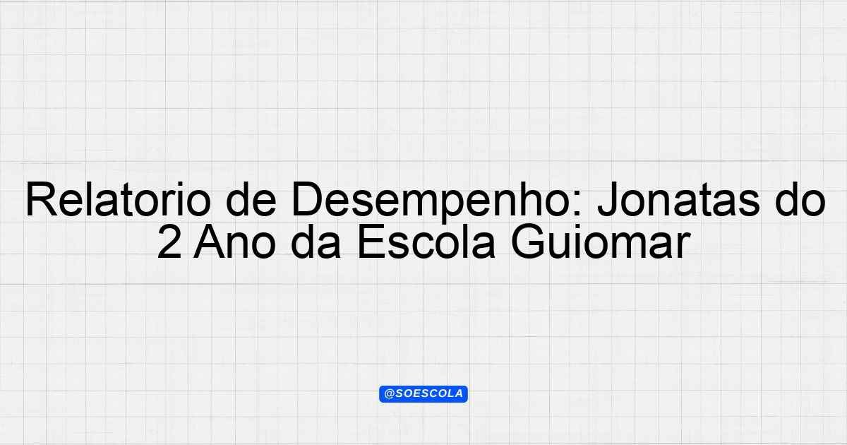 Relatório de Desempenho: Jonatas do 2º Ano da Escola Guiomar ...