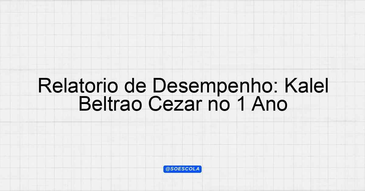 Relatório de Desempenho: Kalel Beltrão Cezar no 1º Ano - Planejamentos ...