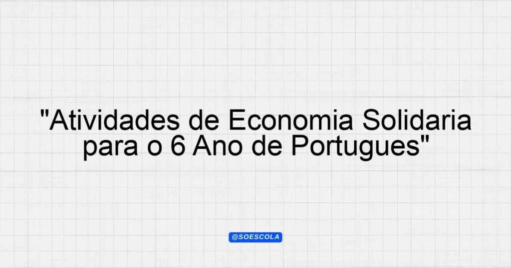 "Atividades de Economia Solidária para o 6º Ano de Português ...