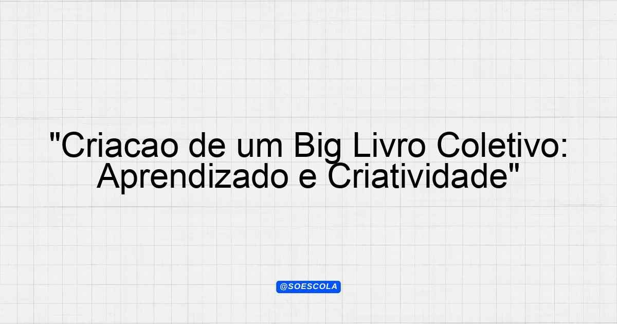 "Criação de um Big Livro Coletivo: Aprendizado e Criatividade ...