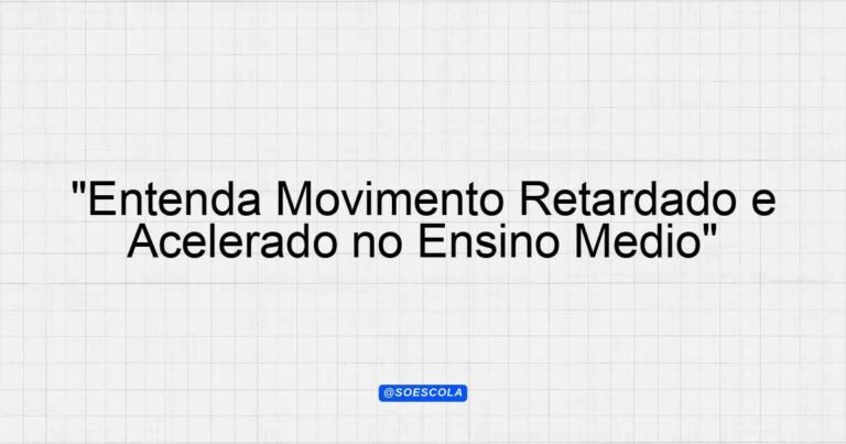 "Entenda Movimento Retardado e Acelerado no Ensino Médio ...