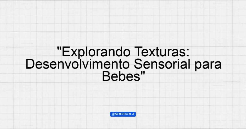 "Explorando Texturas: Desenvolvimento Sensorial para Bebês ...