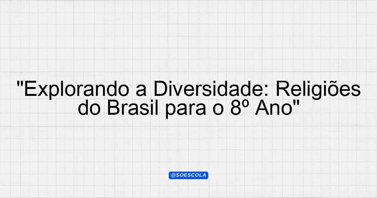 "Explorando a Diversidade: Religiões do Brasil para o 8º Ano ...