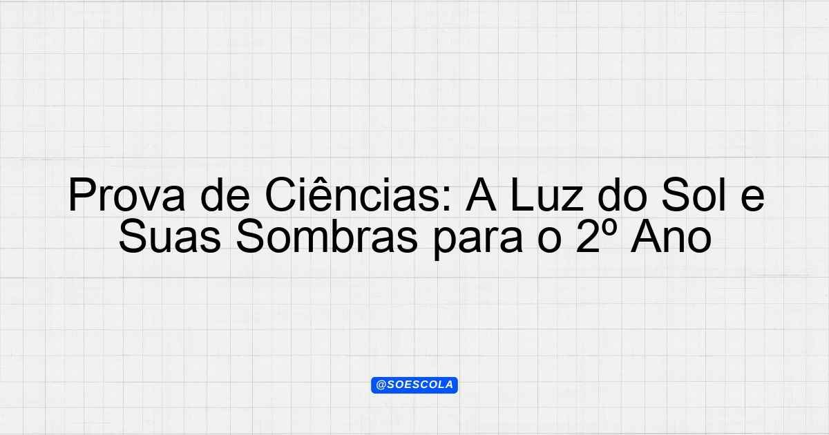 Prova de Ciências: A Luz do Sol e Suas Sombras para o 2º Ano ...