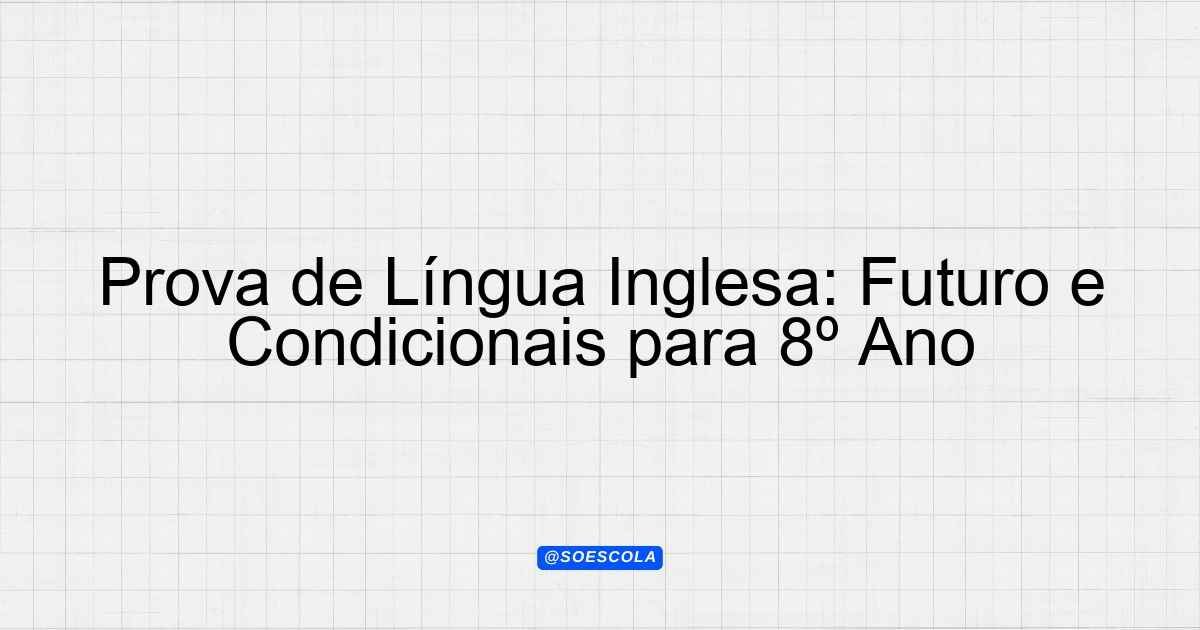 Prova de Língua Inglesa: Futuro e Condicionais para 8º Ano ...