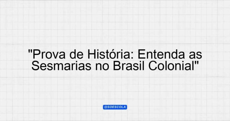 "Prova de História: Entenda as Sesmarias no Brasil Colonial ...
