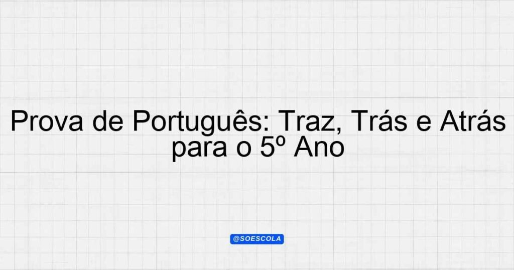 Prova de Português: Traz, Trás e Atrás para o 5º Ano - Planejamentos de ...