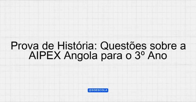 Prova de História: Questões sobre a AIPEX Angola para o 3º Ano - Planejamentos de Aula - BNCC