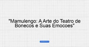 "Mamulengo: A Arte do Teatro de Bonecos e Suas Emoções" - Planejamentos ...