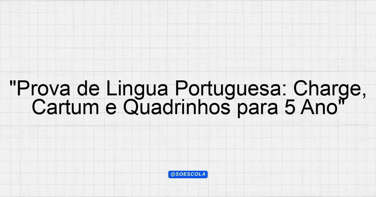 "Prova de Língua Portuguesa: Charge, Cartum e Quadrinhos para 5º Ano ...