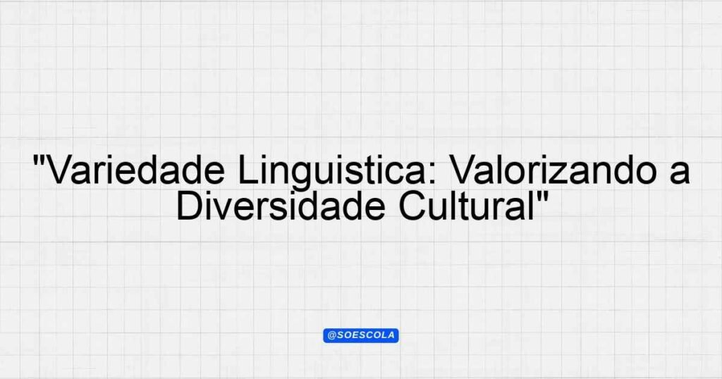 "Variedade Linguística: Valorizando a Diversidade Cultural ...