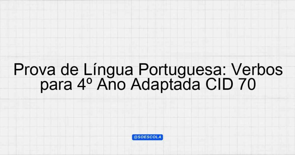Prova de Língua Portuguesa: Verbos para 4º Ano Adaptada CID 70 ...