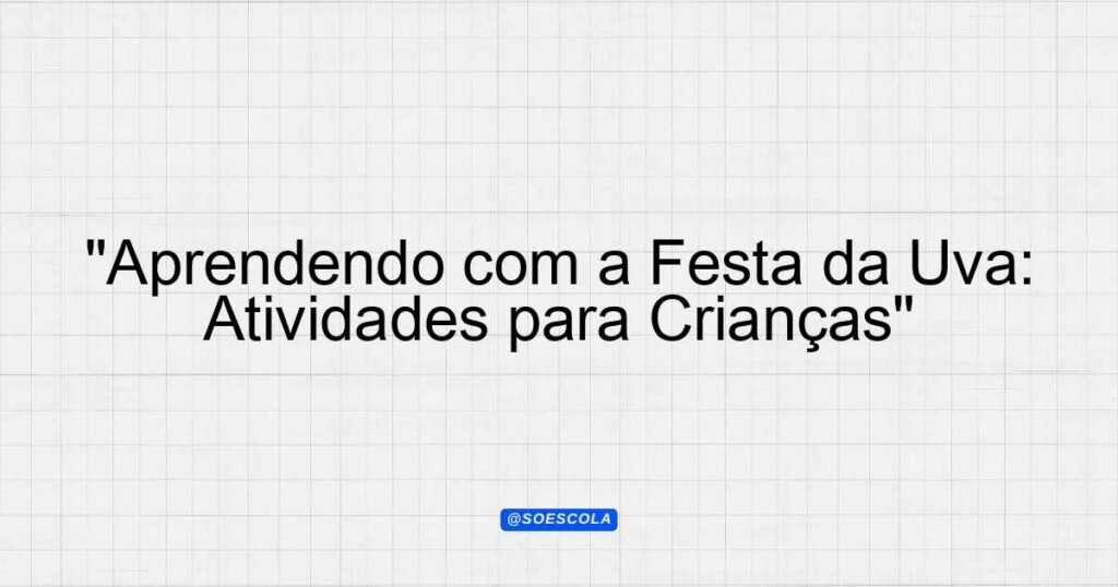 "Aprendendo com a Festa da Uva: Atividades para Crianças ...