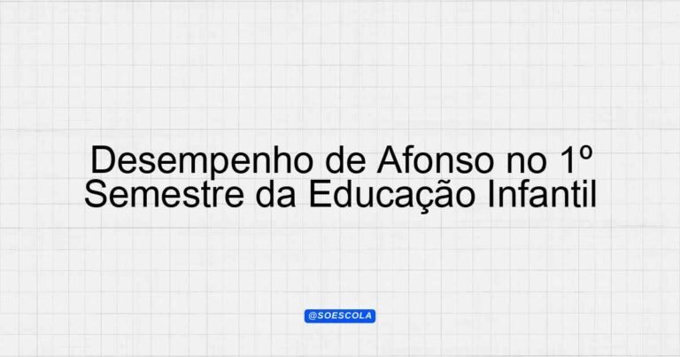 Desempenho de Afonso no 1º Semestre da Educação Infantil ...