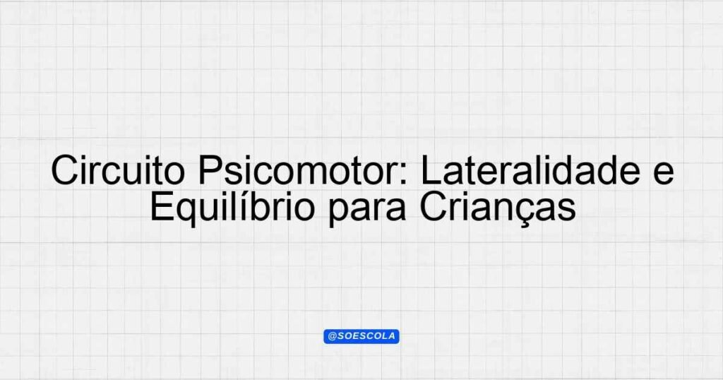 Circuito Psicomotor: Lateralidade e Equilíbrio para Crianças ...