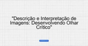 "Descrição e Interpretação de Imagens: Desenvolvendo Olhar Crítico ...