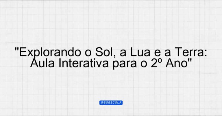 "Explorando o Sol, a Lua e a Terra: Aula Interativa para o 2º Ano" - Planejamentos de Aula - BNCC