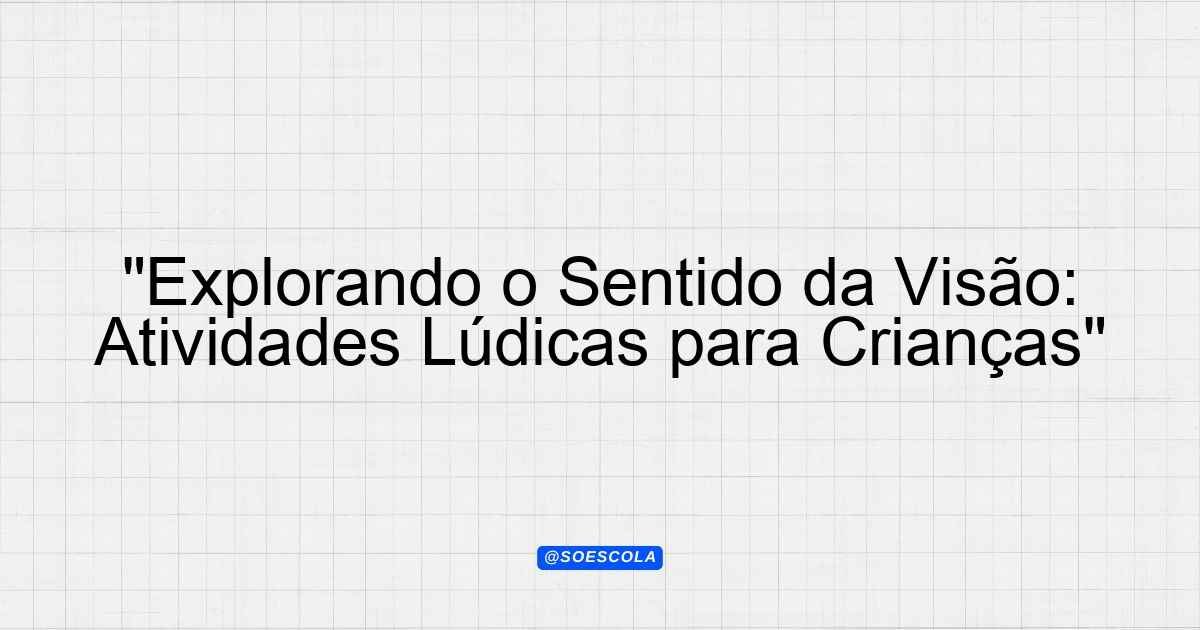 "Explorando o Sentido da Visão: Atividades Lúdicas para Crianças ...